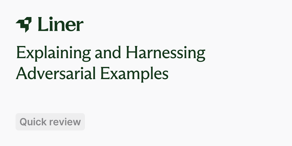 Explaining and Harnessing Adversarial Examples [Quick Review]