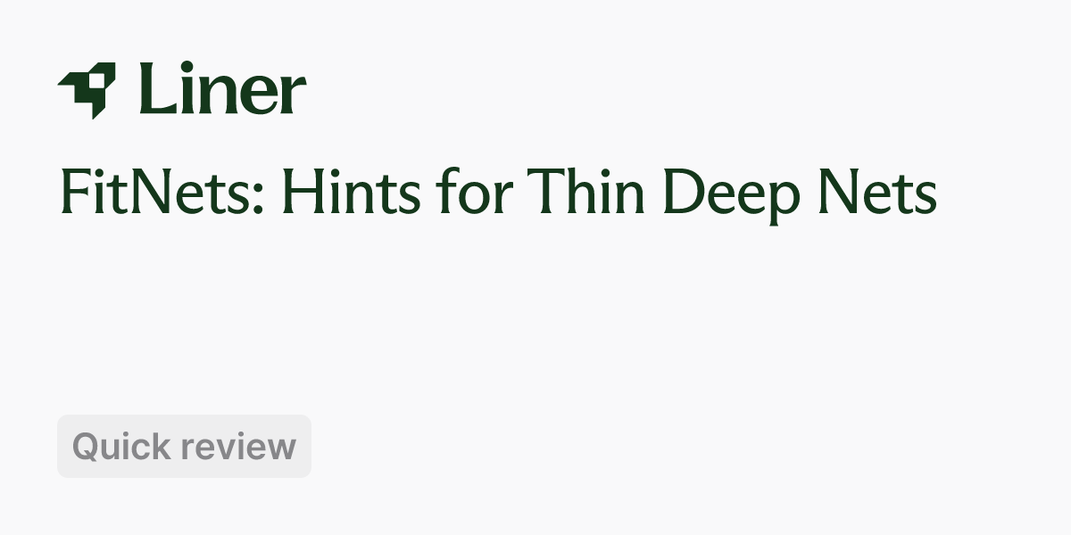 FitNets: Hints for Thin Deep Nets [Quick Review]