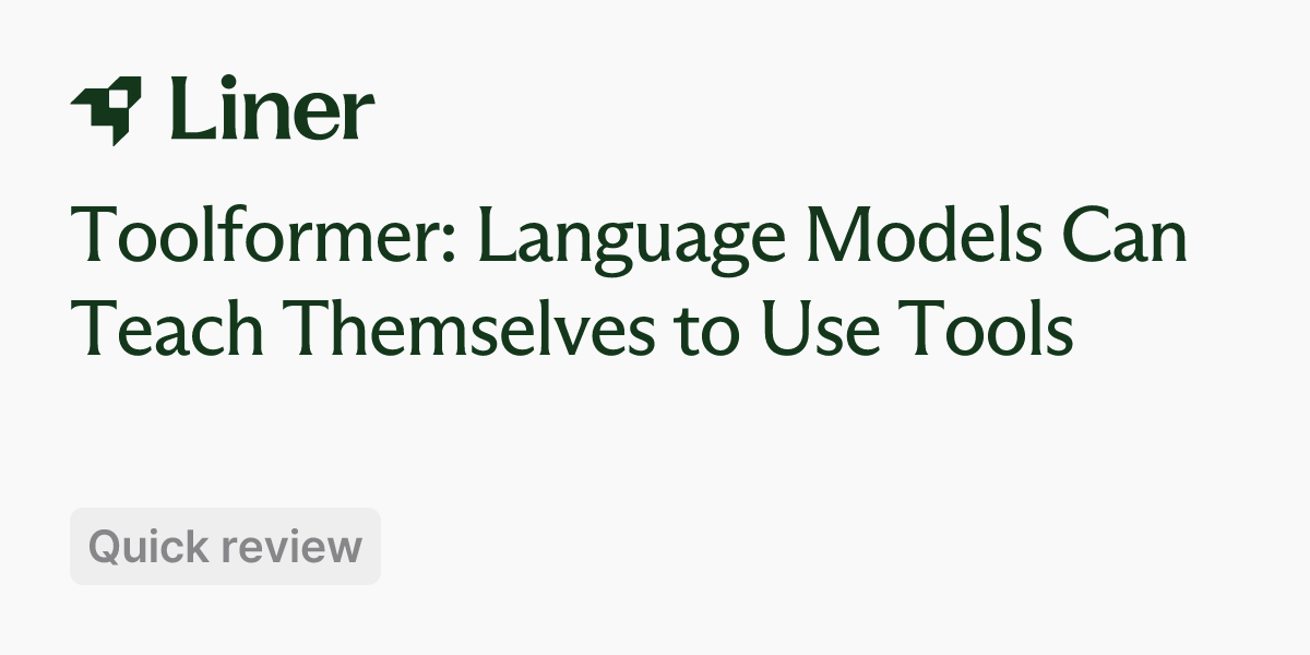 Toolformer: Language Models Can Teach Themselves to Use Tools [Quick ...
